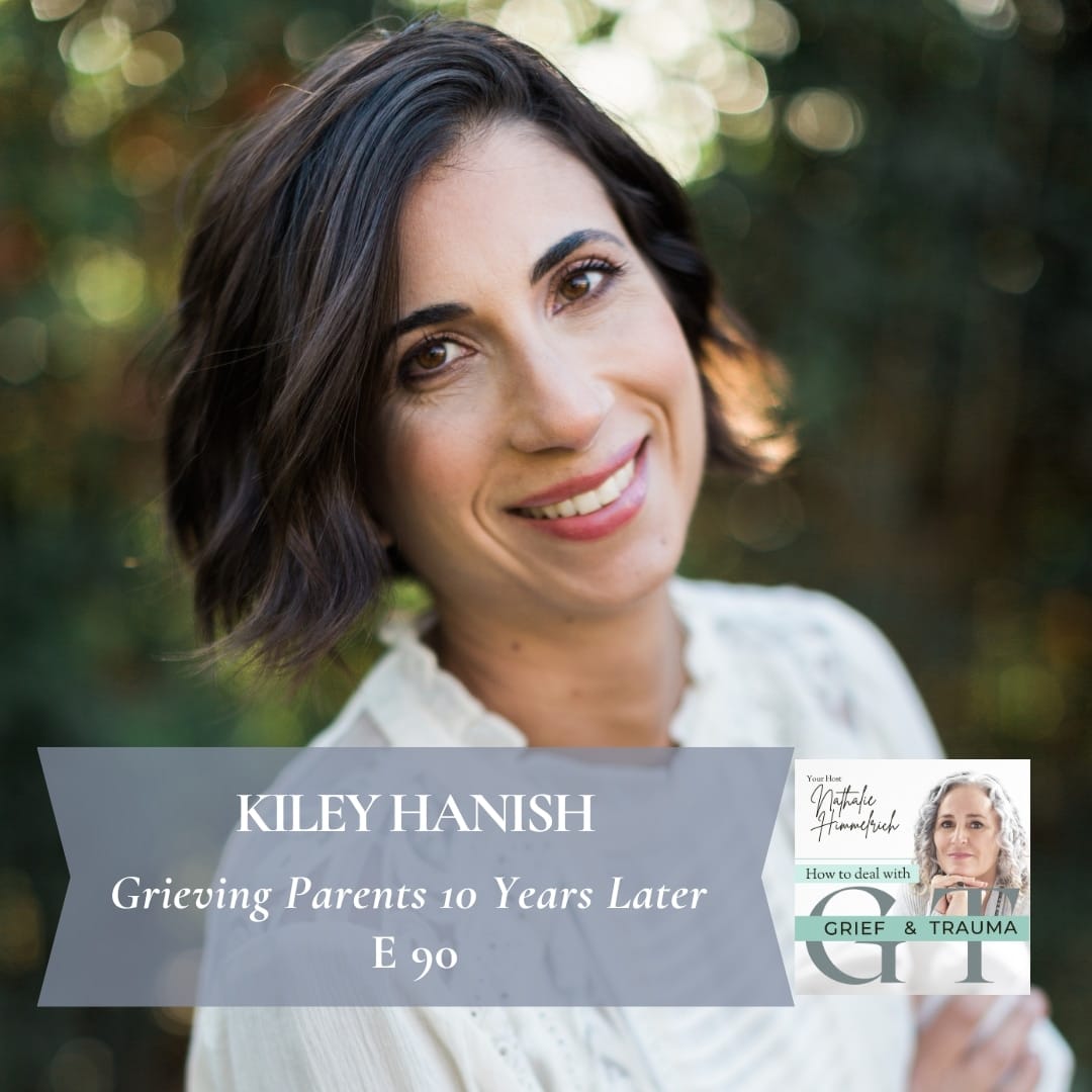90 Kiley Hanish | Grieving Parents 10 Years Later - Nathalie Himmelrich